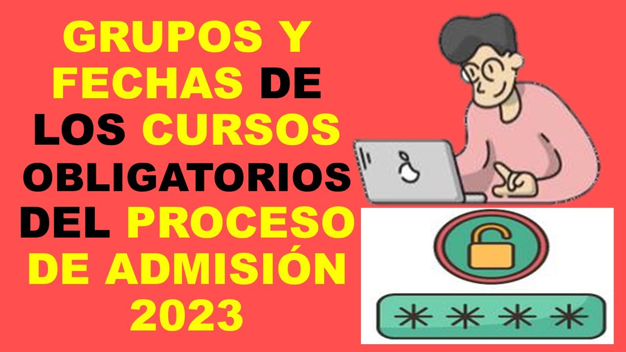 Grupos y fechas de los cursos obligatorios del proceso de admisión 2023 Grupos y fechas de los cursos obligatorios del proceso de admisión 2023